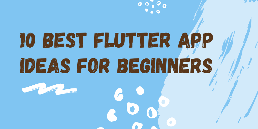 10 Best Flutter App Ideas For Beginners Instaflutter